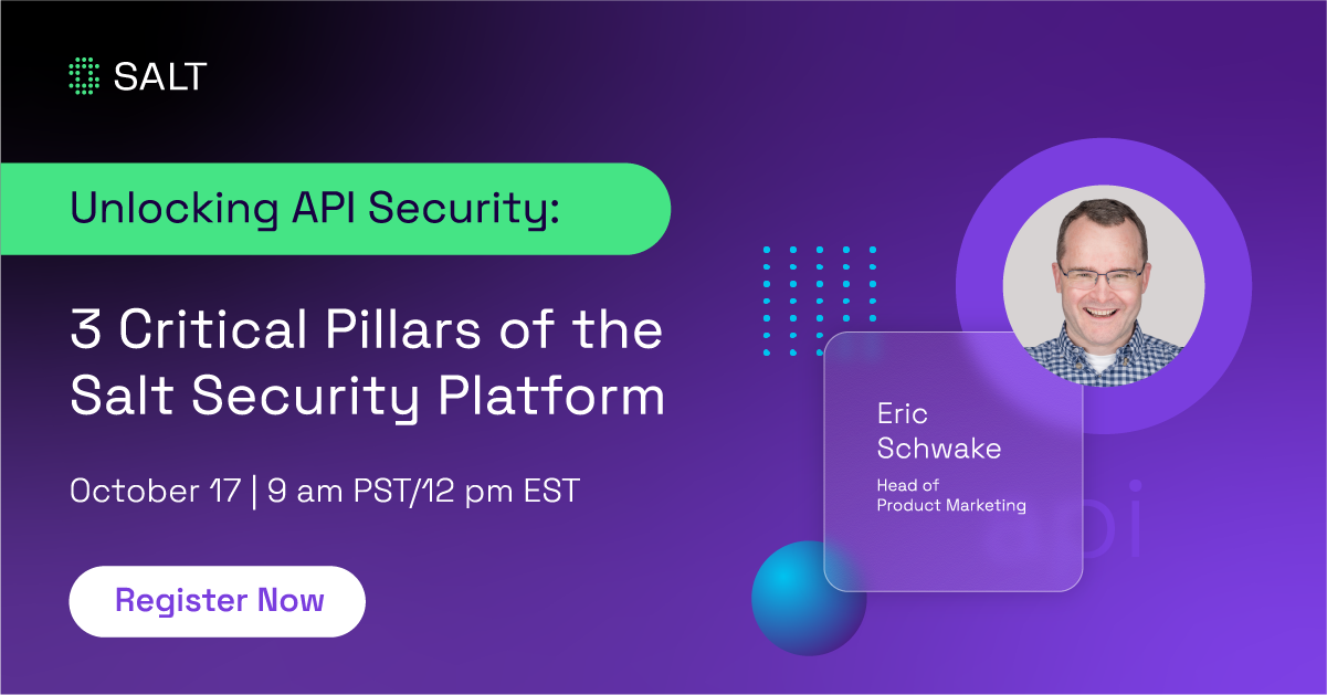 Salt Security: Unlocking API Security: 3 Critical Pillars of the Salt Security Platform