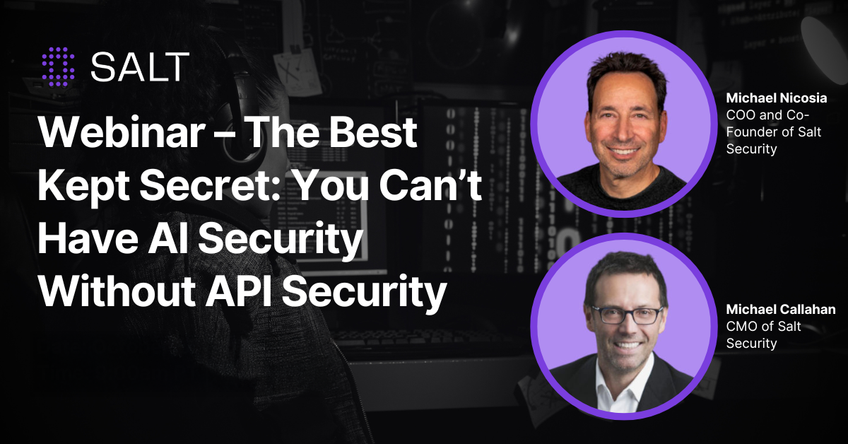 Salt Security: The Best Kept Secret: You Can’t Have AI Security Without ...